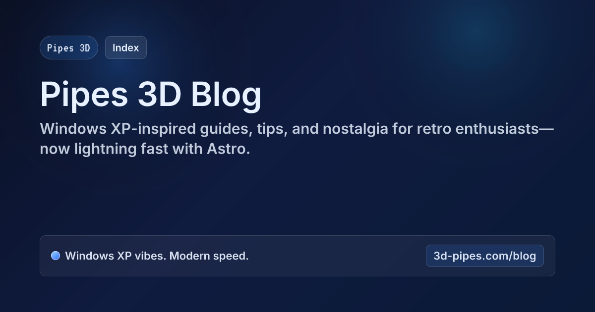 Pipes 3D Blog — Windows XP Guides