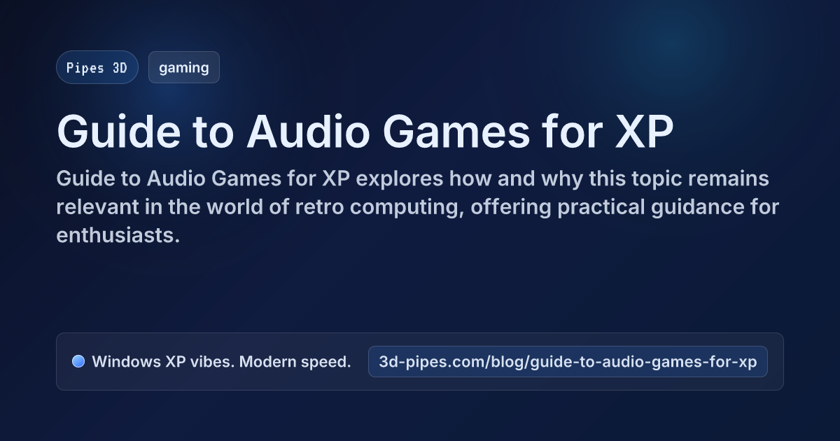 Guide to Audio Games for XP | Pipes 3D Blog