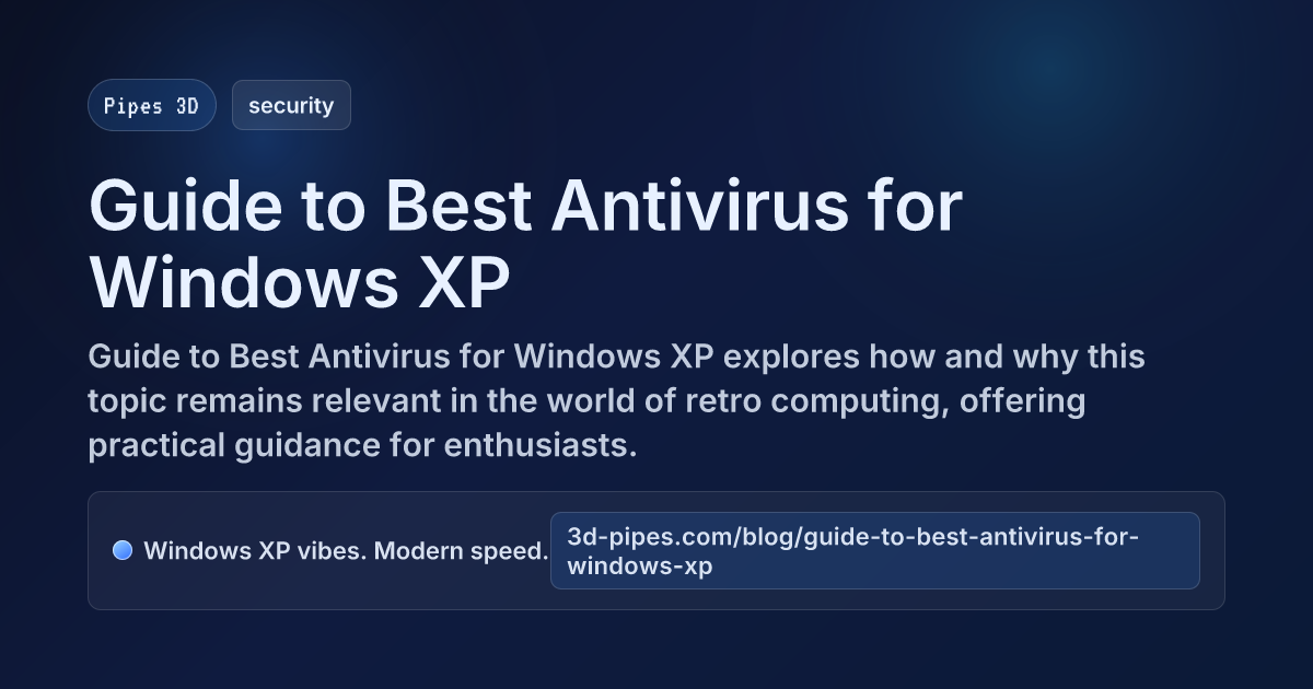 Guide to Best Antivirus for Windows XP | Pipes 3D Blog
