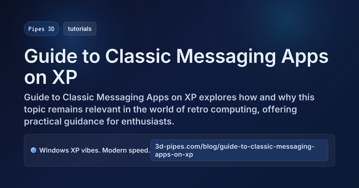 Guide to Classic Messaging Apps on XP | Pipes 3D Blog