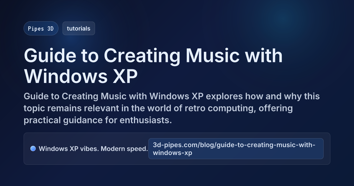Guide to Creating Music with Windows XP | Pipes 3D Blog