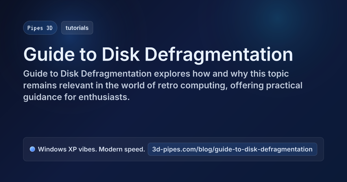 Guide to Disk Defragmentation | Pipes 3D Blog