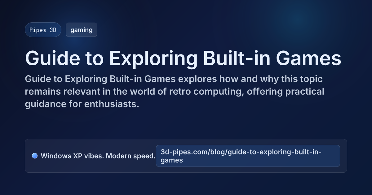 Guide to Exploring Built-in Games | Pipes 3D Blog