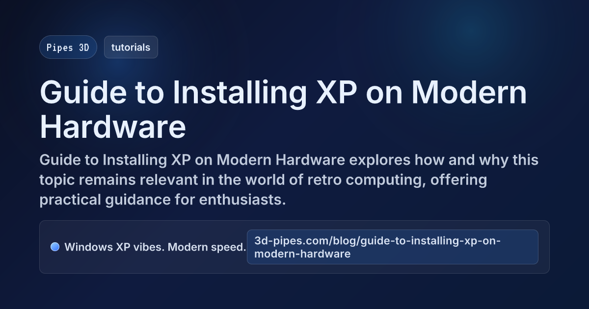 Guide to Installing XP on Modern Hardware | Pipes 3D Blog