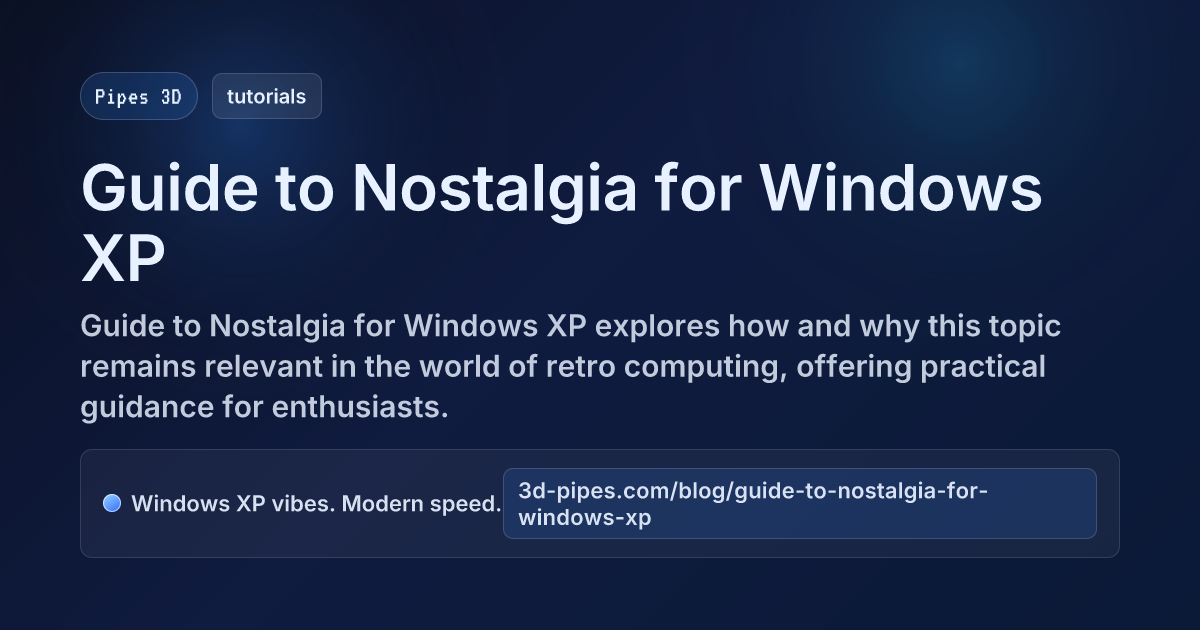 Guide to Nostalgia for Windows XP | Pipes 3D Blog