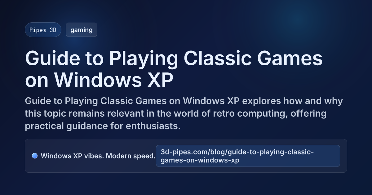 Guide to Playing Classic Games on Windows XP | Pipes 3D Blog