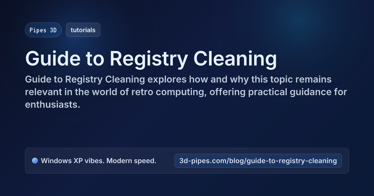 Guide to Registry Cleaning | Pipes 3D Blog