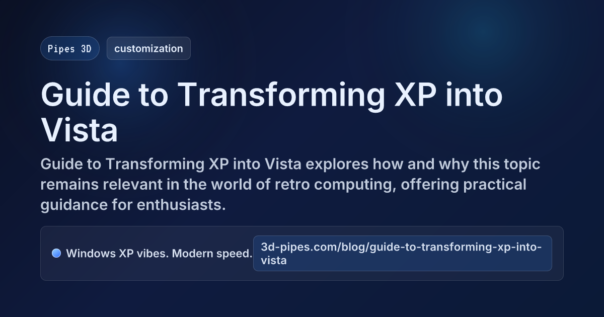 Guide to Transforming XP into Vista | Pipes 3D Blog