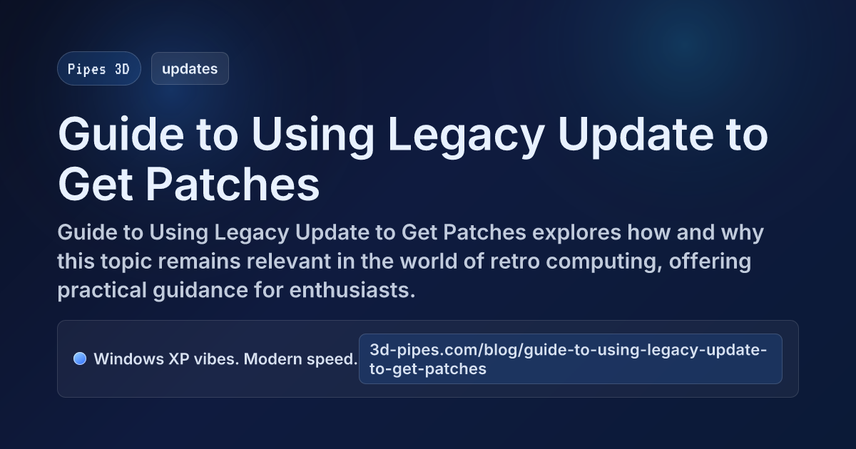 Guide to Using Legacy Update to Get Patches | Pipes 3D Blog