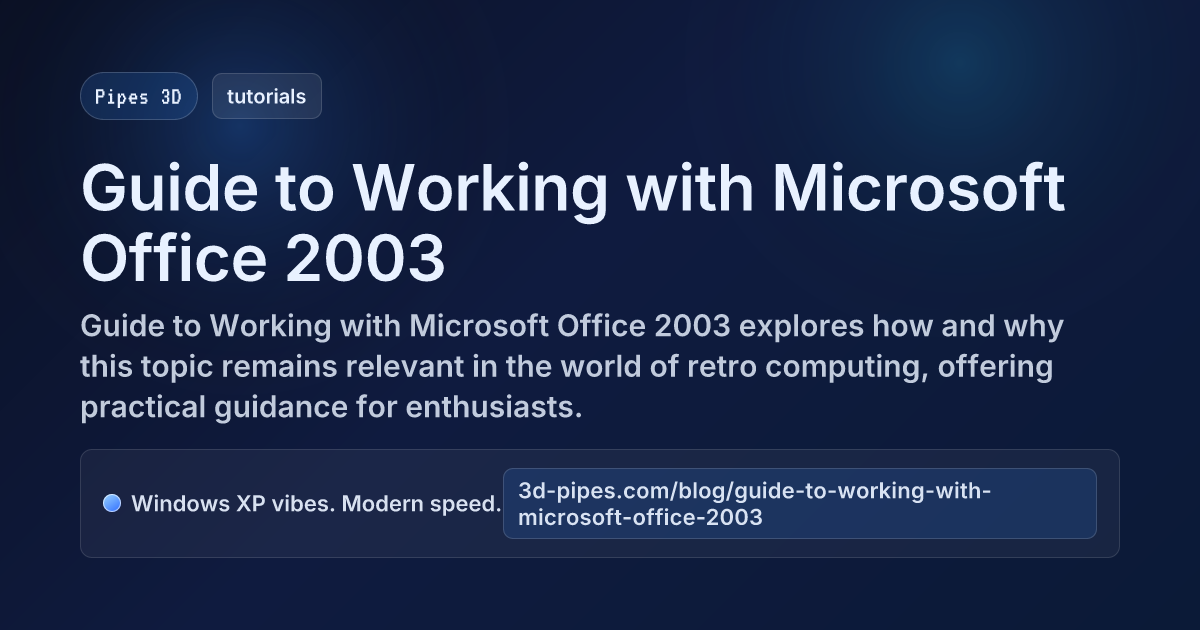 Guide to Working with Microsoft Office 2003 | Pipes 3D Blog