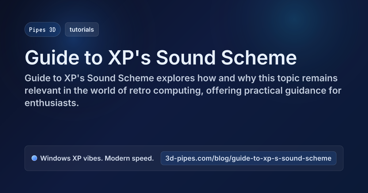 Guide to XP's Sound Scheme | Pipes 3D Blog